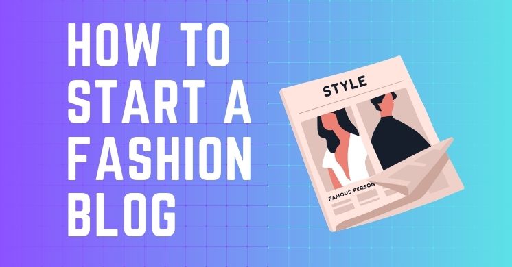 How to Start a Fashion Blog and Make Money From It